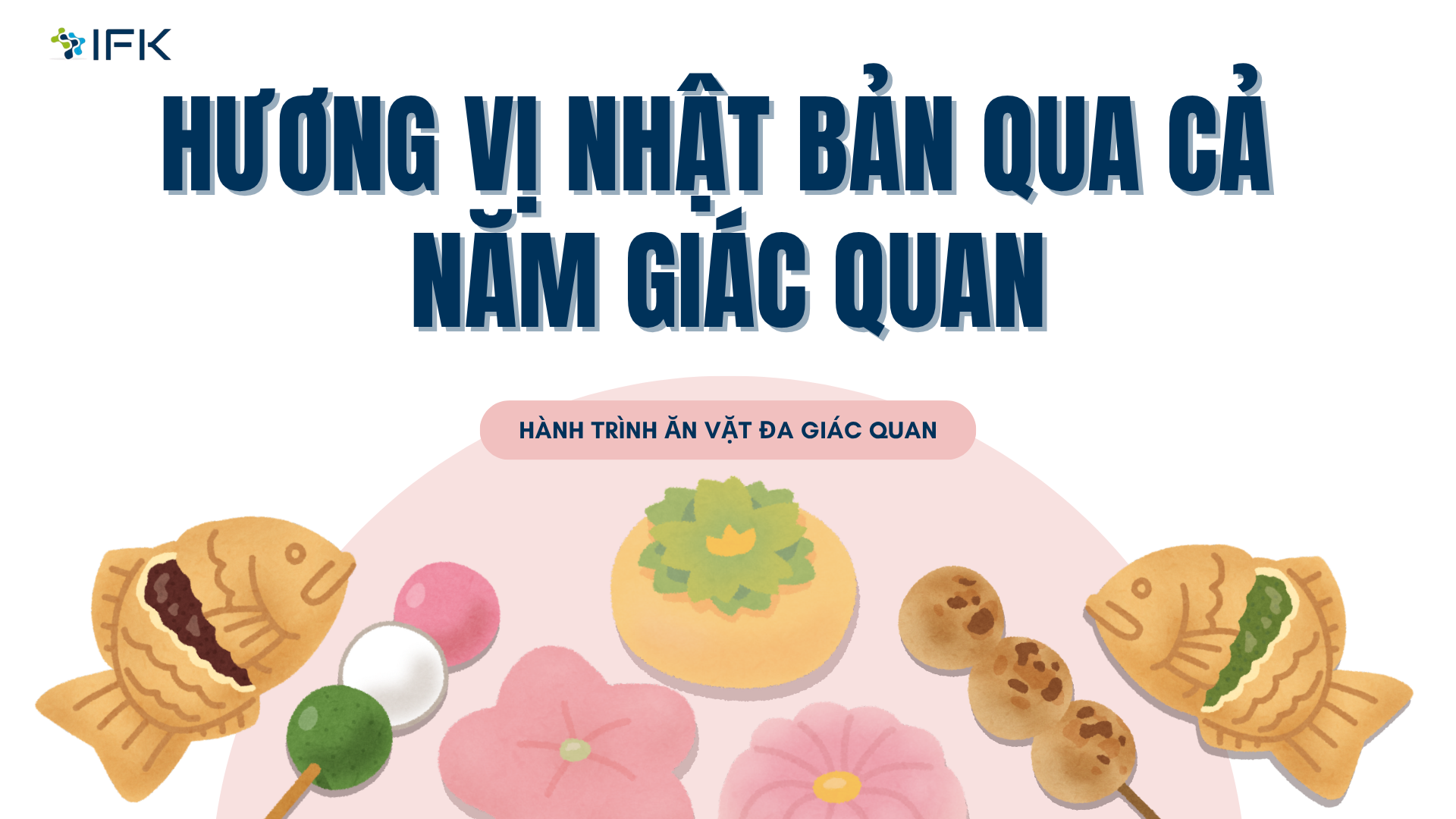 Hương vị Nhật Bản qua hành trình ăn vặt đa giác quan | IFK
